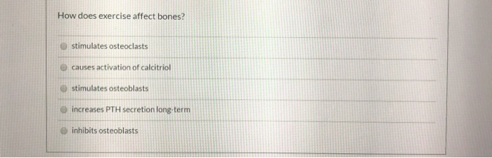Solved How does exercise affect bones? stimulates | Chegg.com