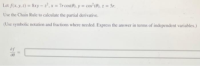 Solved Let f(x,y,z)=8xy−z2,x=7rcos(θ),y=cos2(θ),z=5r. Use | Chegg.com