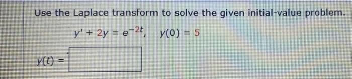 Solved Use the Laplace transform to solve the given | Chegg.com