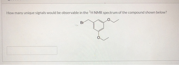Solved How many unique signals would be observable in the 1H | Chegg.com
