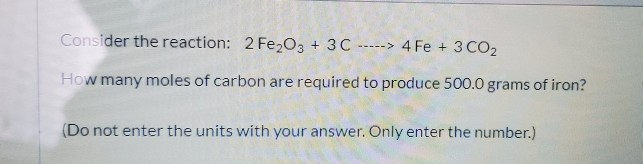Solved Consider the reaction: 2 Fe2O3 + 3C -----> 4 Fe + 3 | Chegg.com