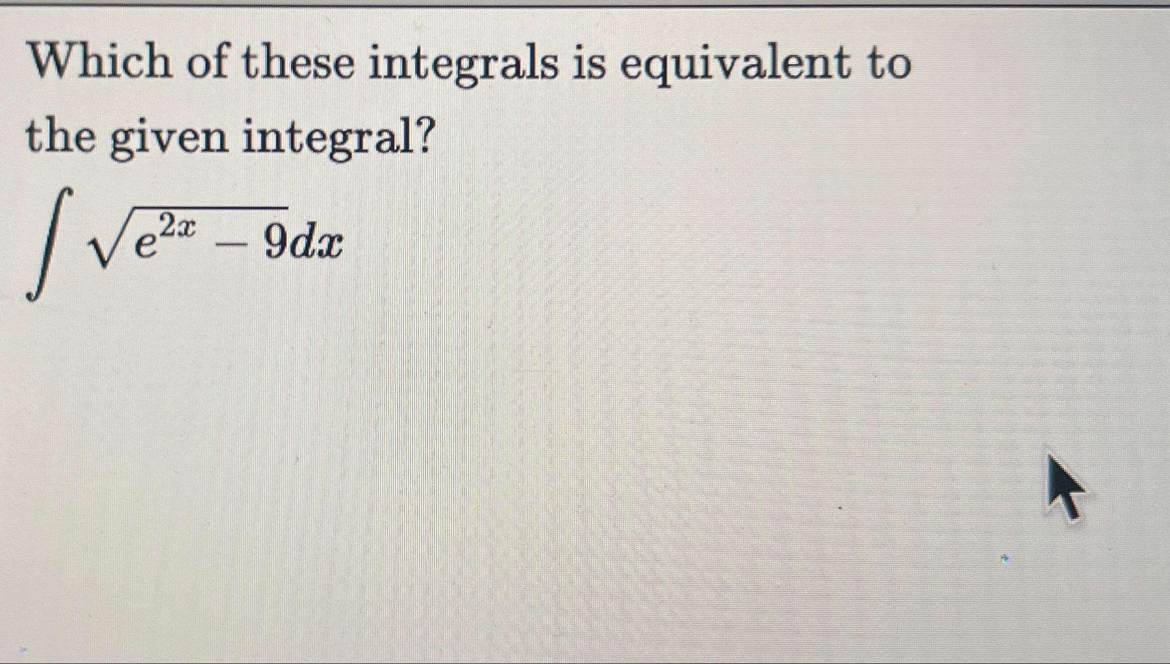 Solved Which of these integrals is equivalent to the given | Chegg.com