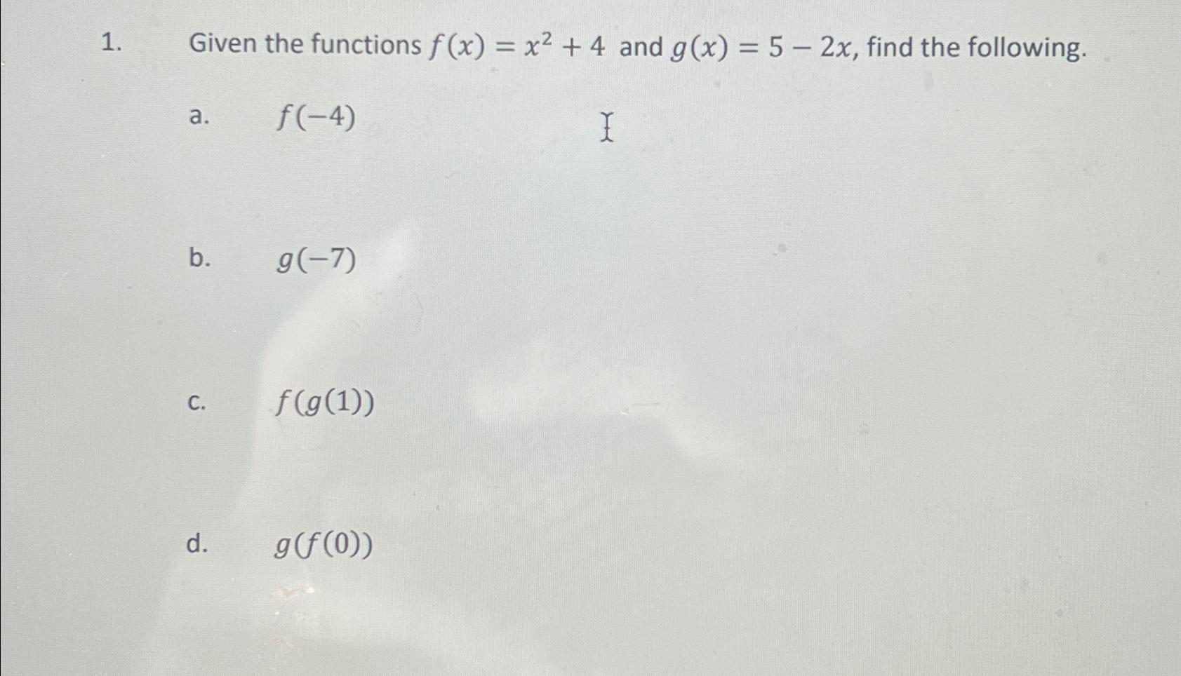 Solved Given the functions f(x)=x2+4 ﻿and g(x)=5-2x, ﻿find | Chegg.com