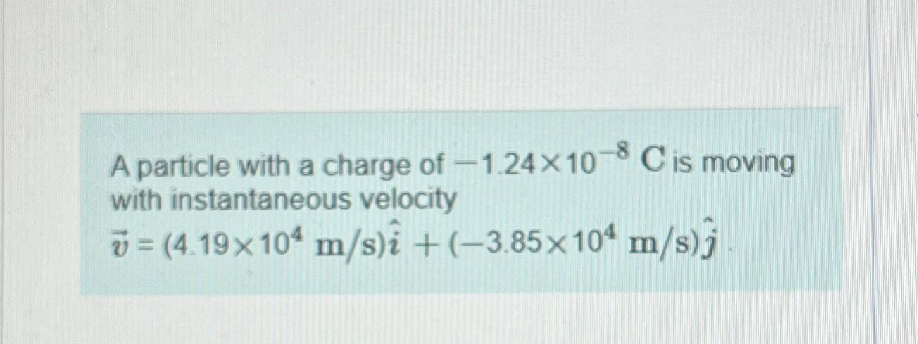 A particle with a charge of -1.24×10-8C ﻿is moving | Chegg.com