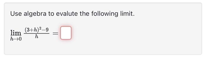 Solved Use algebra to evalute the following limit. | Chegg.com
