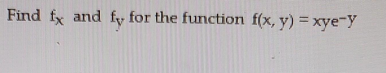 Solved Find fx and fy for the function f(x,y)=xye−y | Chegg.com