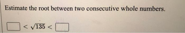 Solved Estimate the root between two consecutive whole | Chegg.com