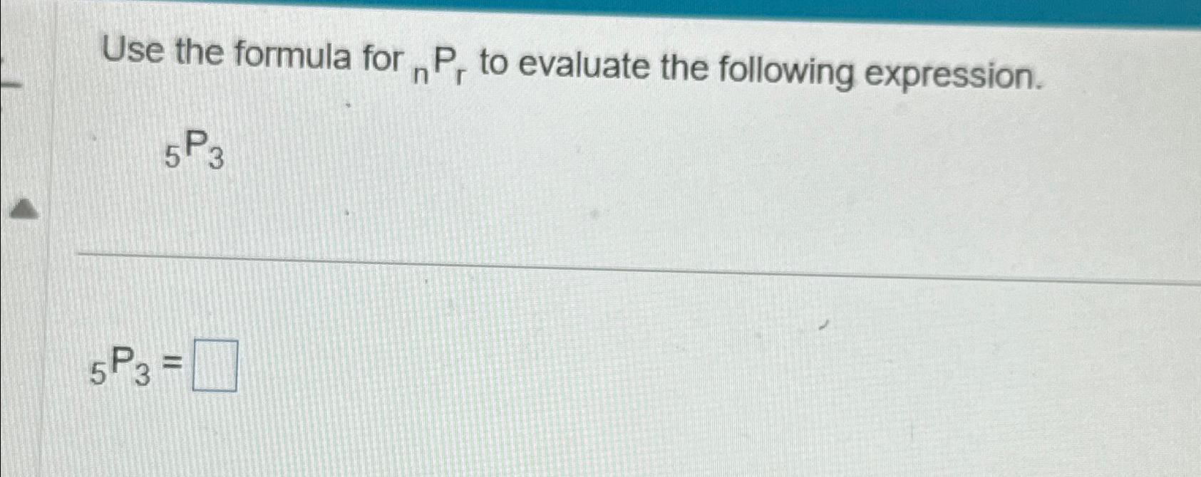 Solved Use the formula for ?nPr ﻿to evaluate the following | Chegg.com