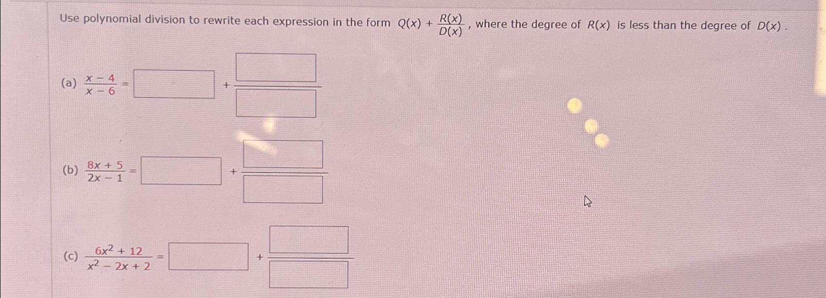 Solved Use polynomial division to rewrite each expression in | Chegg.com