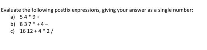 Solved Evaluate the following postfix expressions, giving | Chegg.com