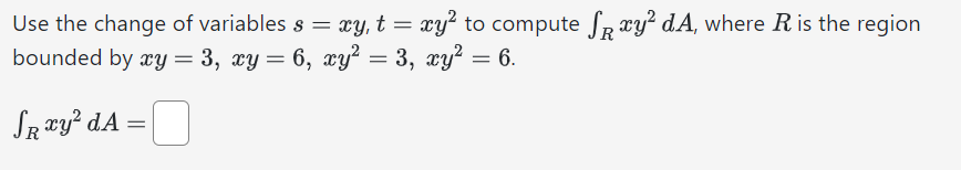 Solved Use the change of variables s=xy,t=xy2 ﻿to compute | Chegg.com