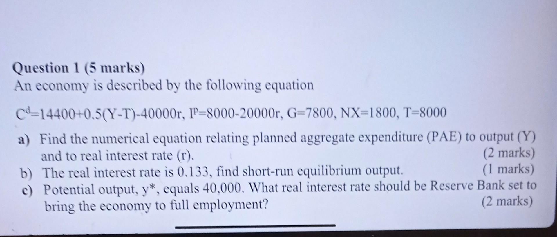 Solved Question 1 (5 marks) An economy is described by the | Chegg.com