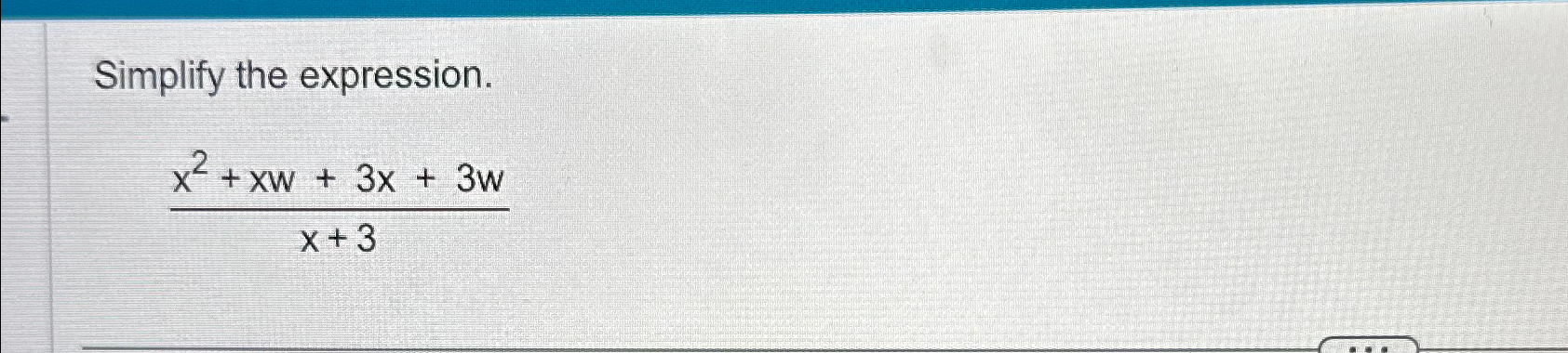 Solved Simplify the expression.x2+xw+3x+3wx+3 | Chegg.com