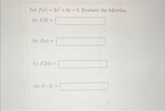 Solved f(x)=2x2+8x+5 f(3)= f(a)= f(2a)= f(−2)= | Chegg.com