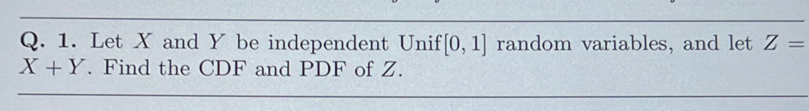 Solved Q. 1. ﻿Let x ﻿and Y ﻿be independent Unif 0,1 ﻿random | Chegg.com