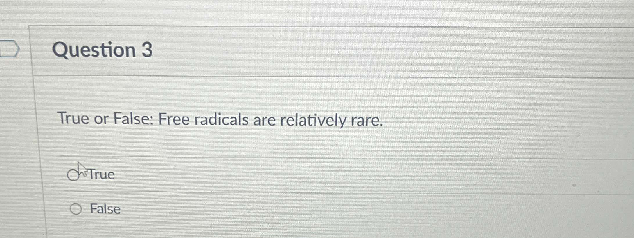 Solved Question 3True or False: Free radicals are relatively | Chegg.com