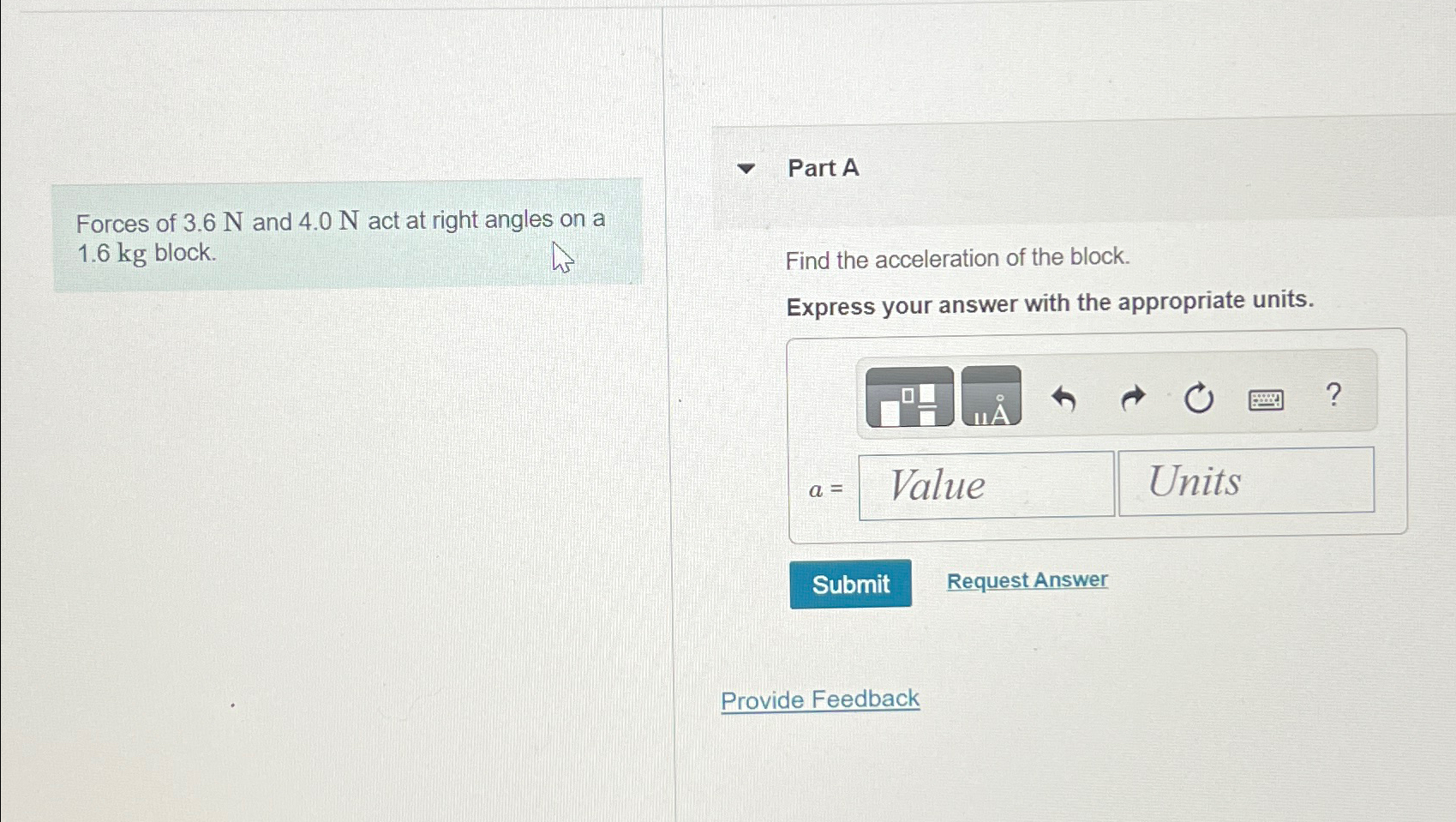 Solved Part AForces of 3.6N ﻿and 4.0N ﻿act at right angles | Chegg.com