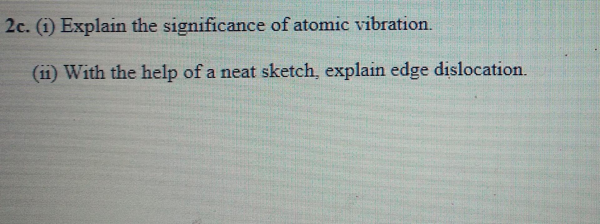 Solved 2c. (1) Explain the significance of atomic vibration. | Chegg.com