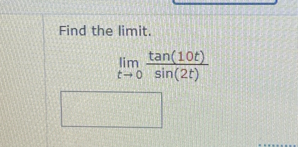 Solved Find the limit.limt→0tan(10t)sin(2t) | Chegg.com