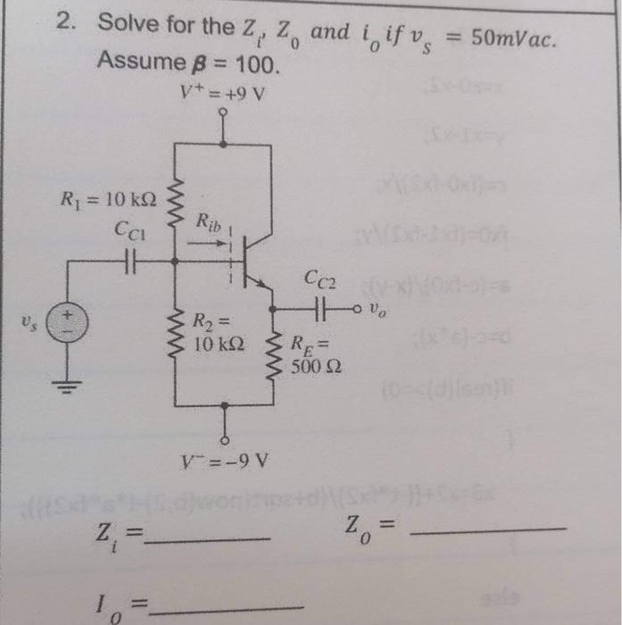 Solved 2. Solve for the Zi,Z0 and i0 if vS=50mVac. Assume | Chegg.com