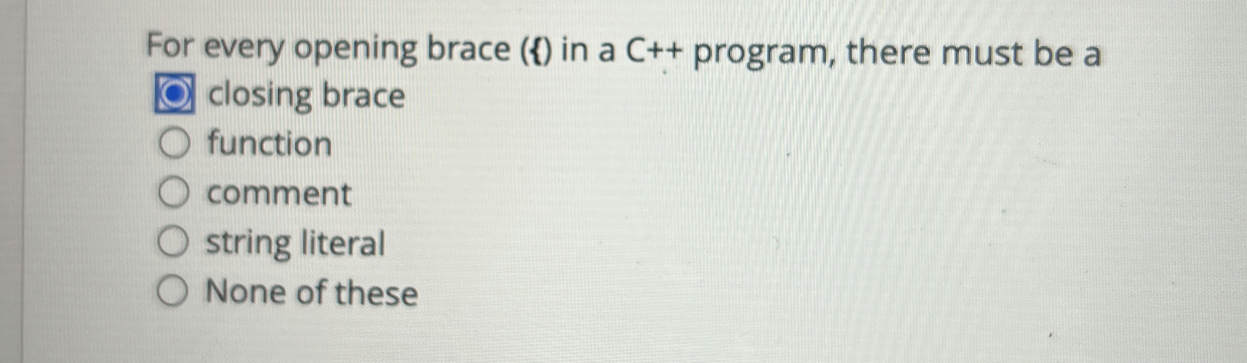 Solved For every opening brace (l) ﻿in a C++ ﻿program, there | Chegg.com