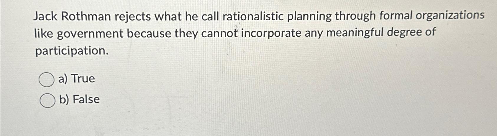 Solved Jack Rothman rejects what he call rationalistic | Chegg.com