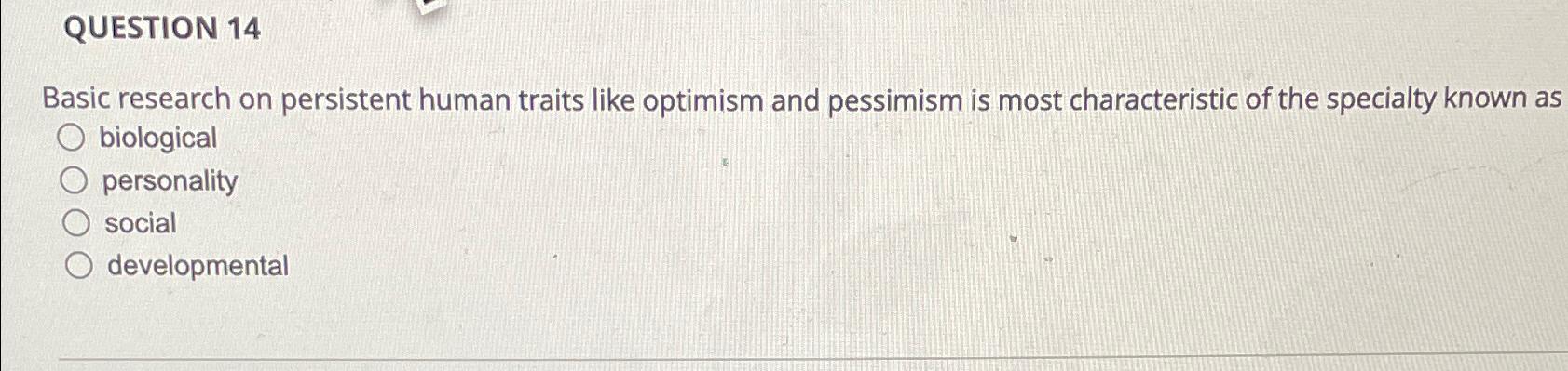Solved QUESTION 14Basic research on persistent human traits | Chegg.com