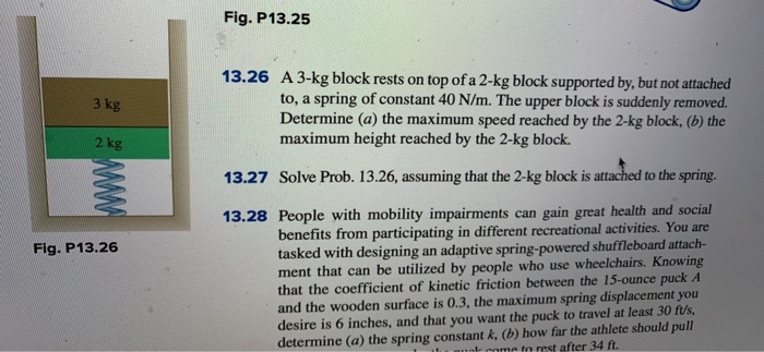 Solved Fig. P13.25 3 kg 13.26 A 3-kg block rests on top of a | Chegg.com Solved Fig. P13.25 3 kg 13.26 A 3-kg block rests on top of a | Chegg.com