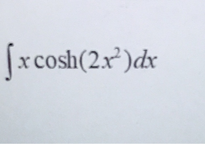 Solved [” x cosh(2x) dx | Chegg.com
