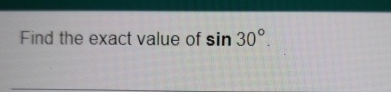Solved Find the exact value of sin30°. | Chegg.com