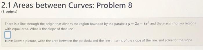 Solved 2.1 Areas between Curves: Problem 8 (8 points) There | Chegg.com