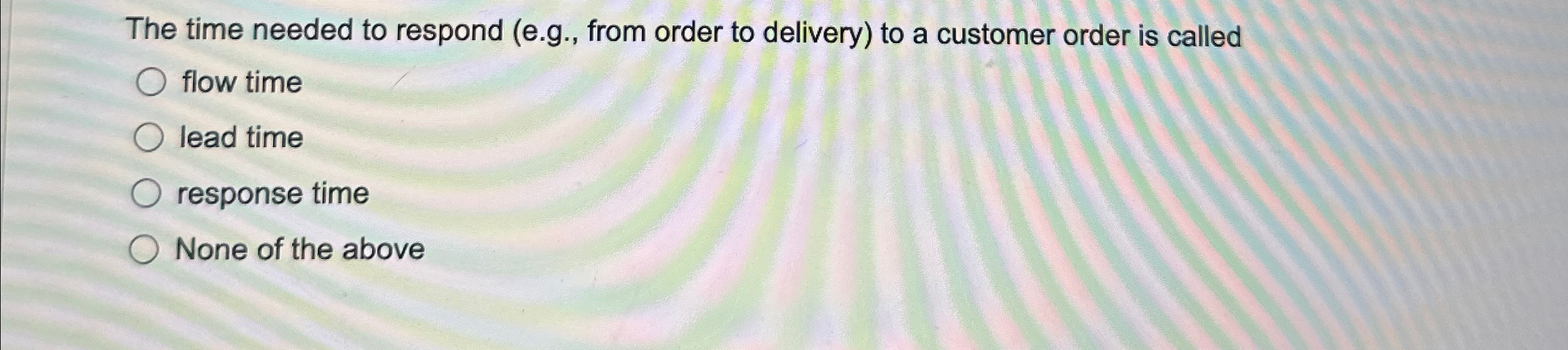 Solved The time needed to respond (e.g., ﻿from order to | Chegg.com