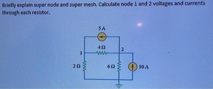Solved Briefly explain super node and super mesh. Calculate | Chegg.com