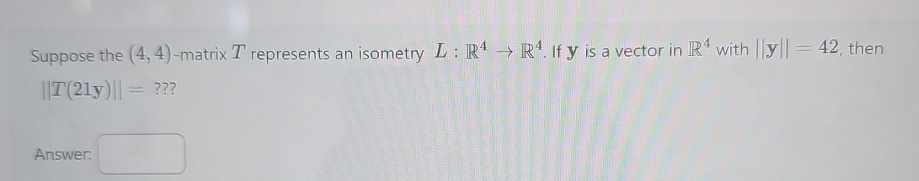 Solved Suppose the (4,4)-matrix T ﻿represents an isometry | Chegg.com
