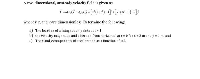 Solved A two-dimensional, unsteady velocity field is given | Chegg.com