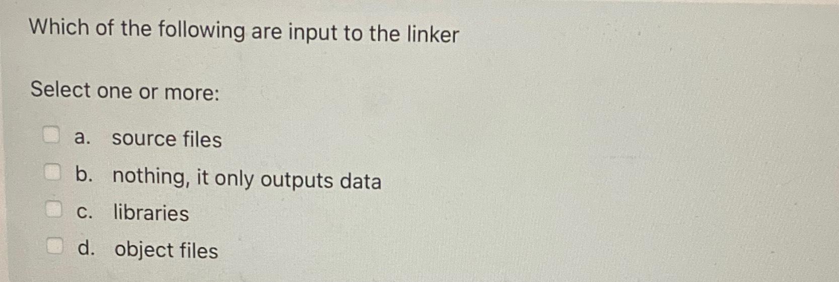 Solved Which of the following are input to the linkerSelect | Chegg.com