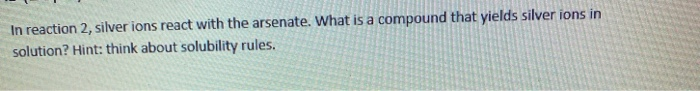 Solved In reaction 2, silver ions react with the arsenate. | Chegg.com