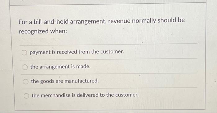 Solved For a bill-and-hold arrangement, revenue normally | Chegg.com