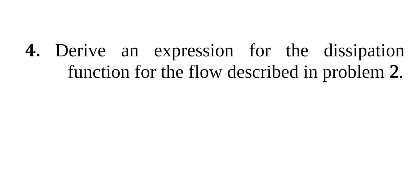 Solved 4. Derive an expression for the dissipation function | Chegg.com