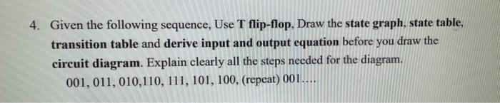 Solved 4. Given the following sequence, Use T flip-flop, | Chegg.com