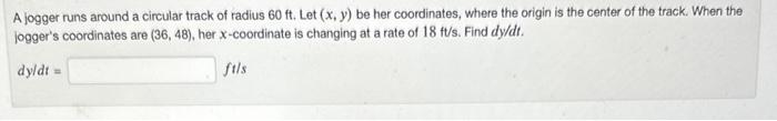 Solved A jogger runs around a circular track of radius 60ft. | Chegg.com