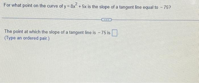 Solved The point at which the slope of a tangent line is -75 | Chegg.com