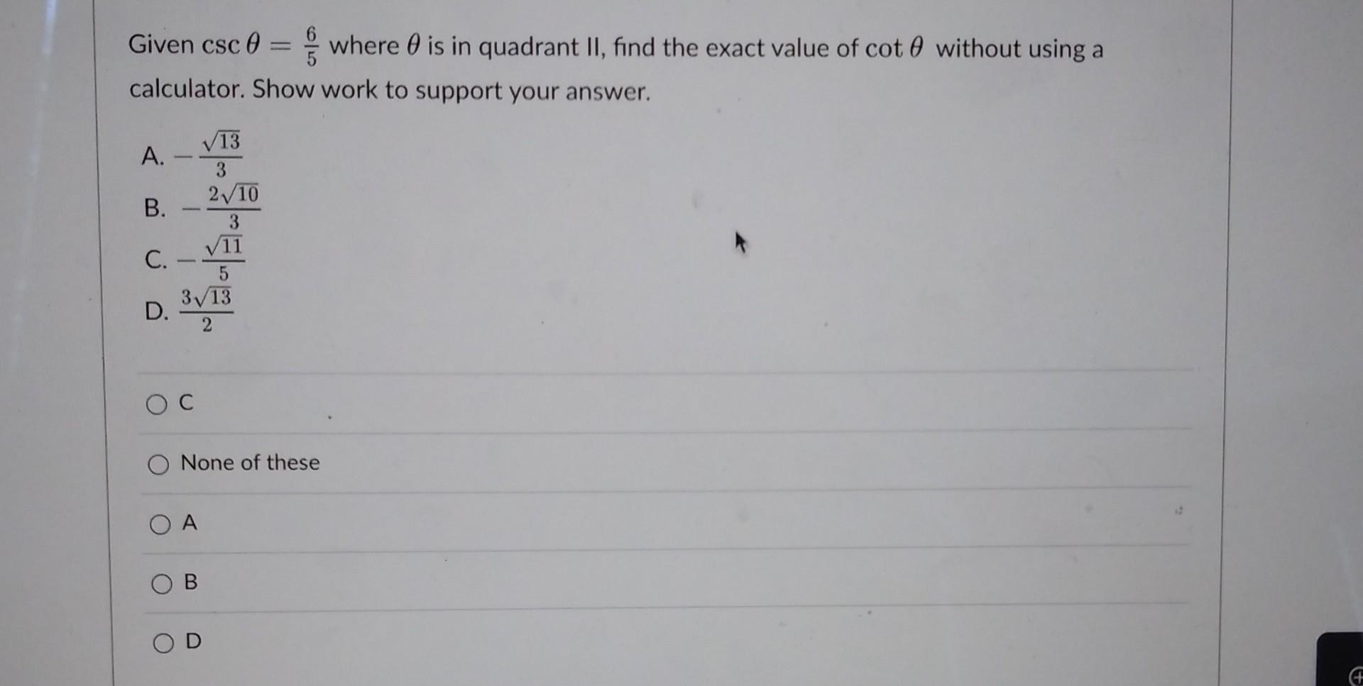 Solved Given cscθ=56 where θ is in quadrant II, find the | Chegg.com