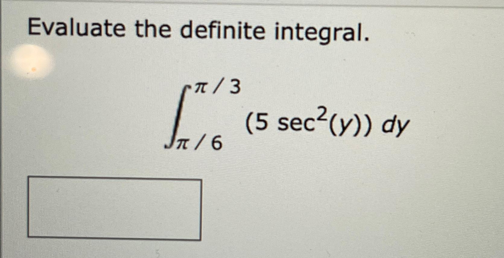 Solved Evaluate the definite integral.∫π6π3(5sec2(y))dy | Chegg.com