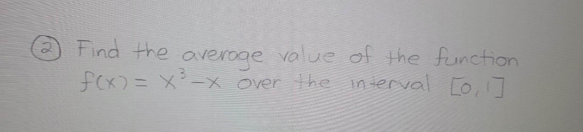 Solved (2) Find the averoge value of the function f(x)=x3−x | Chegg.com