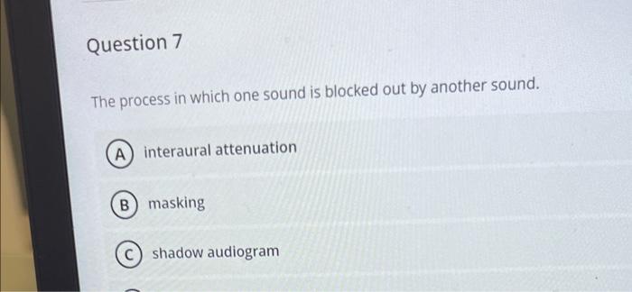 Solved The process in which one sound is blocked out by | Chegg.com