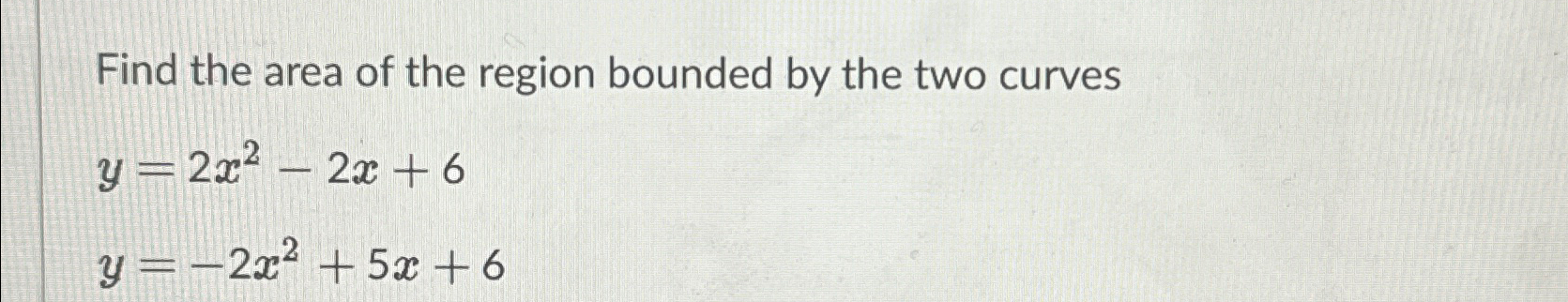 Solved Find the area of the region bounded by the two | Chegg.com