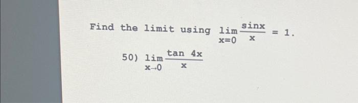 Solved Find the limit using limx=0xsinx=1. 50) limx→0xtan4x | Chegg.com