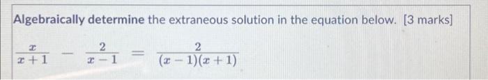 Solved Algebraically determine the extraneous solution in | Chegg.com