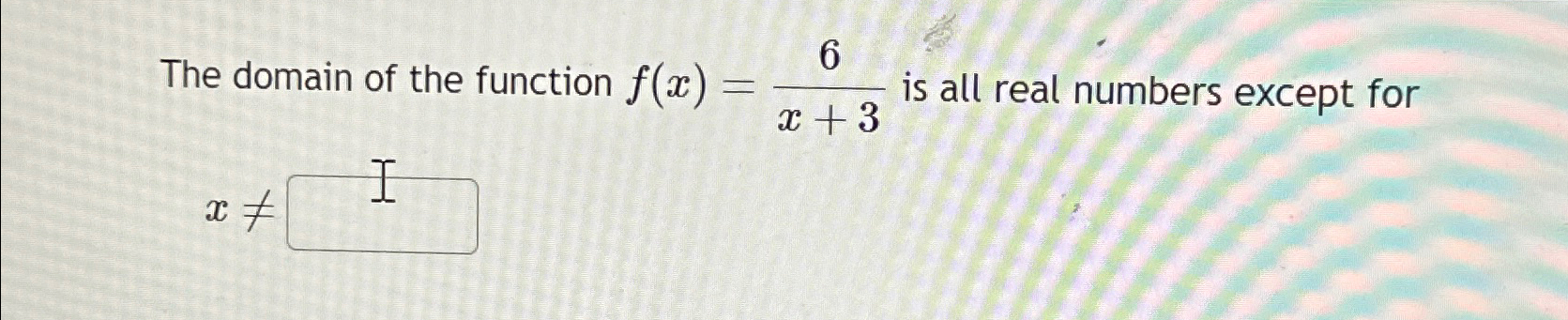 Solved The domain of the function f(x)=6x+3 ﻿is all real | Chegg.com